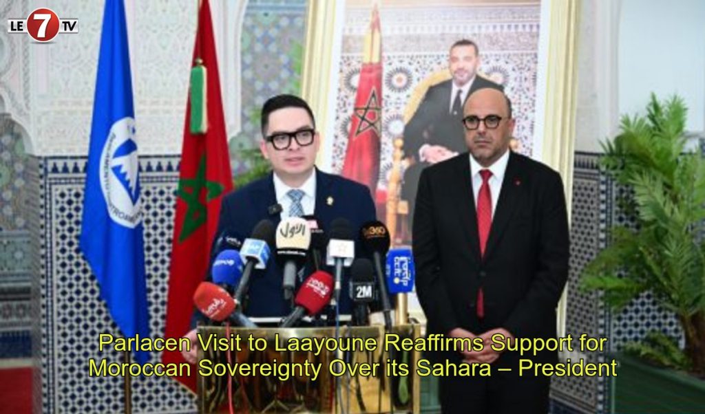 Parlacen Visit to Laayoune Reaffirms Support for Moroccan Sovereignty ...