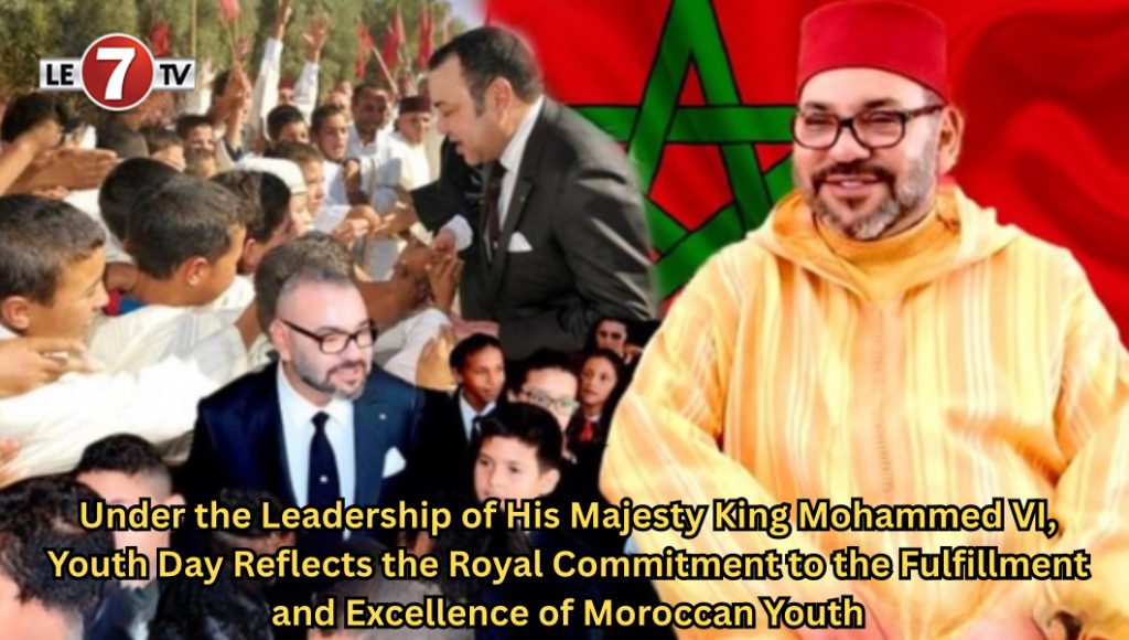 Under the Leadership of His Majesty King Mohammed VI, Youth Day ...