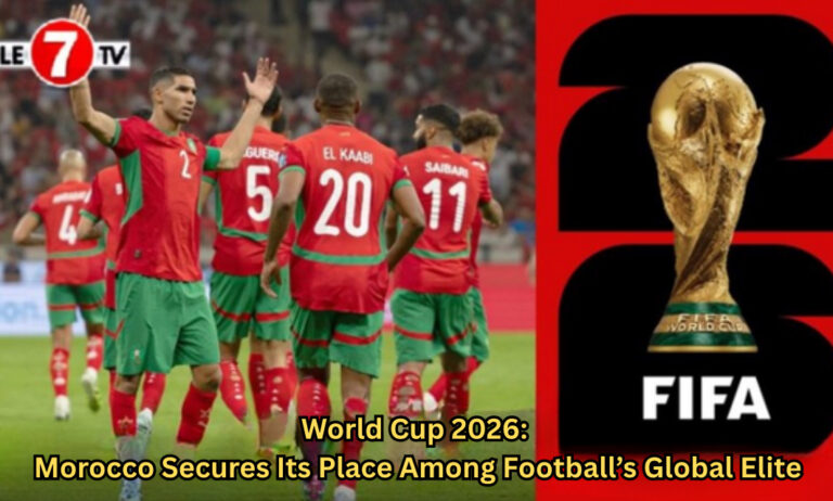 World Cup 2026: Morocco Secures Its Place Among Football’s Global Elite ...