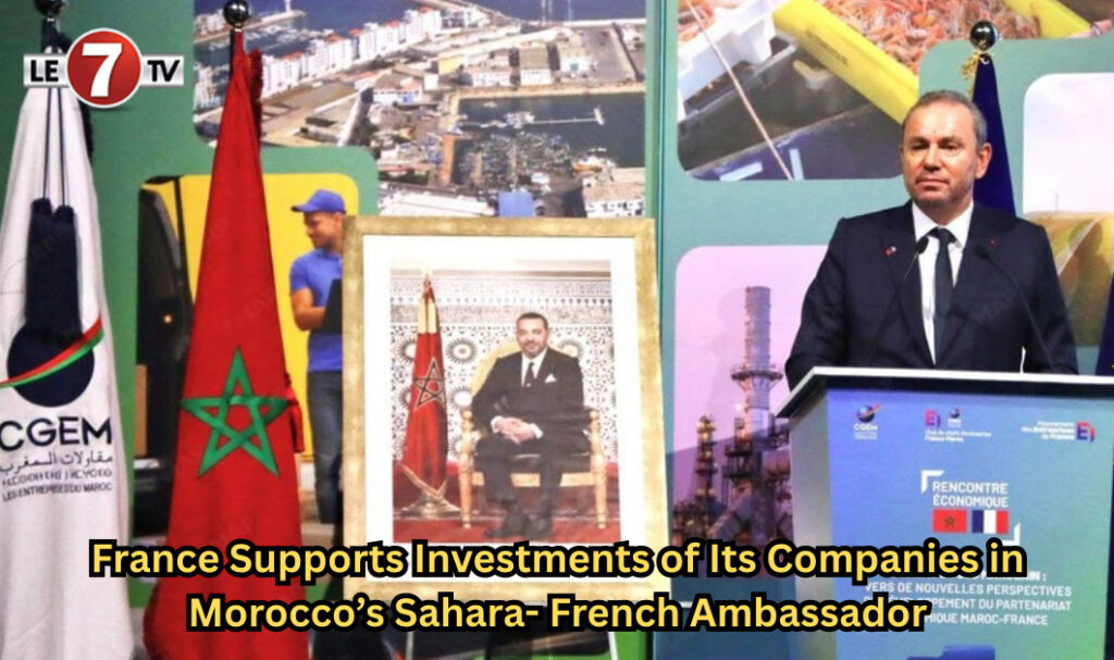 France Supports Investments of Its Companies in Morocco’s Sahara ...