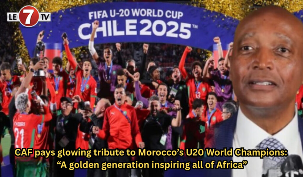 CAF pays glowing tribute to Morocco’s U20 World Champions: “A golden ...