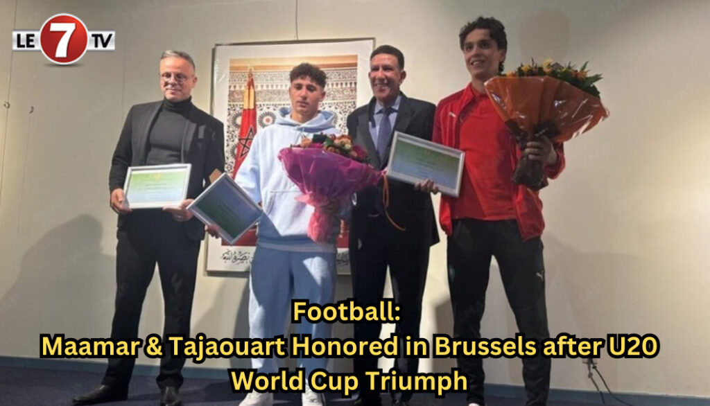 Football: Maamar & Tajaouart Honored in Brussels after U20 World Cup ...