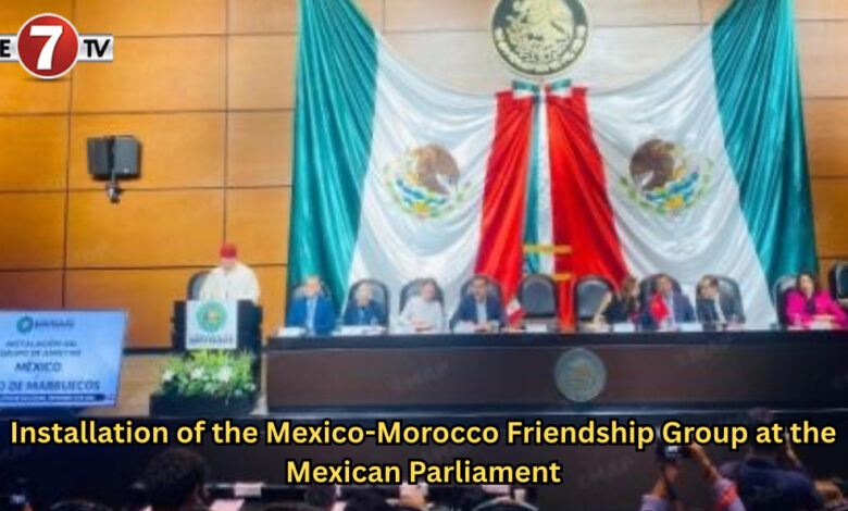 Installation of the Mexico-Morocco Friendship Group at the Mexican ...