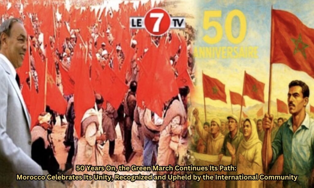 50 Years On, the Green March Continues Its Path: Morocco Celebrates Its ...