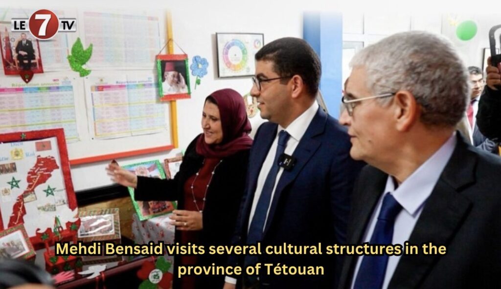 Mehdi Bensaid visits several cultural structures in the province of ...