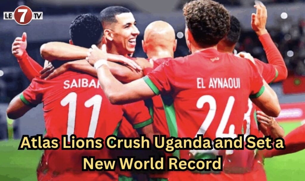 Atlas Lions Crush Uganda and Set a New World Record – Le7tv.ma