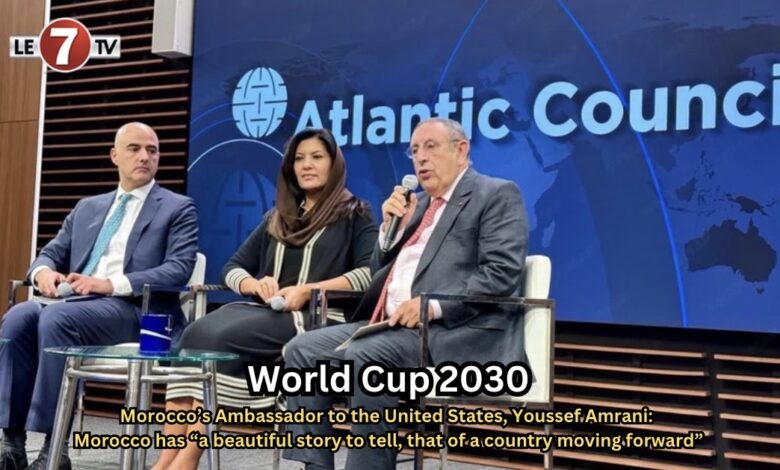 Morocco’s Ambassador to the United States, Youssef Amrani: At the 2030 ...