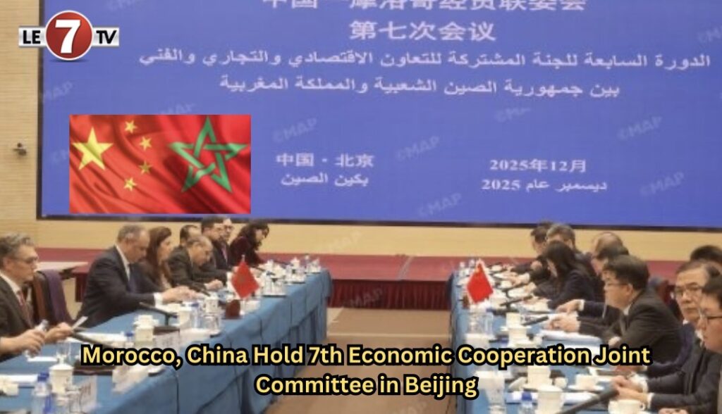 Morocco, China Hold 7th Economic Cooperation Joint Committee in Beijing ...