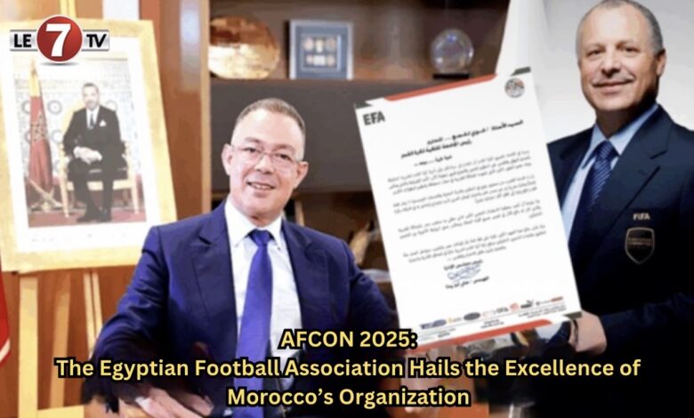 AFCON 2025: The Egyptian Football Association Hails the Excellence of ...
