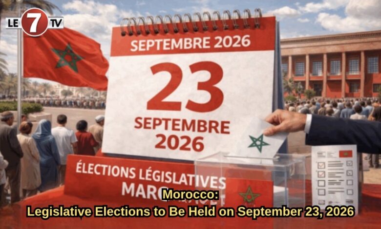 Morocco: Legislative Elections to Be Held on September 23, 2026 – Le7tv.ma